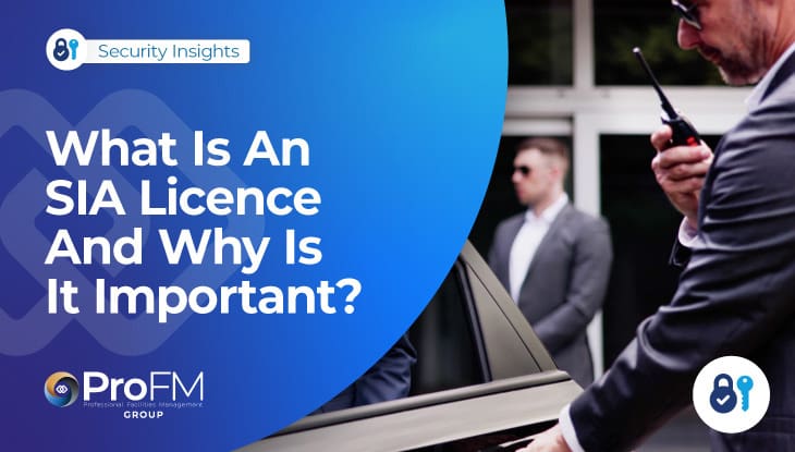 What Is An SIA Licence And Why Is It Important? ProFM Group