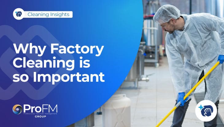 Why Factory Cleaning Is So Important | ProFM Group