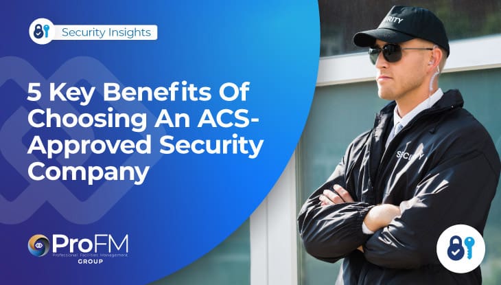 5 Benefits Of Choosing An ACS-Approved Security Company